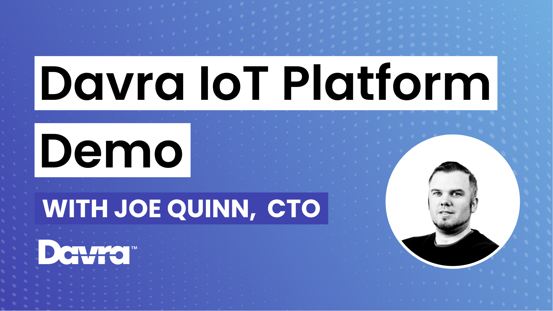 See the Davra IoT Platform in Action - Davra Platform Demo See the Davra IoT Platform in Action - Davra Platform Demo